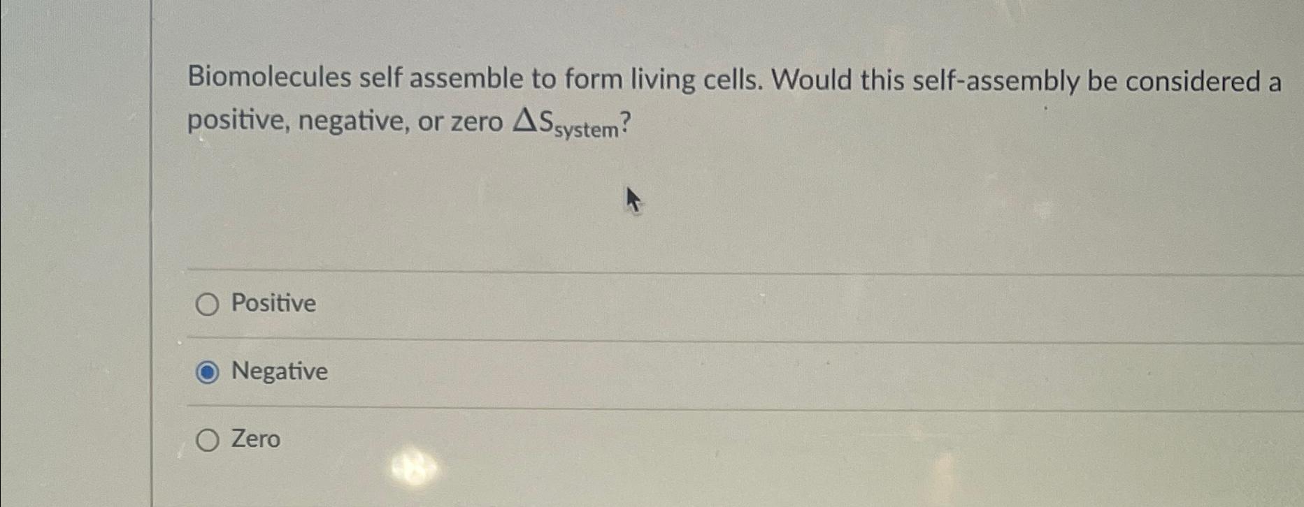 Solved Biomolecules self assemble to form living cells. | Chegg.com