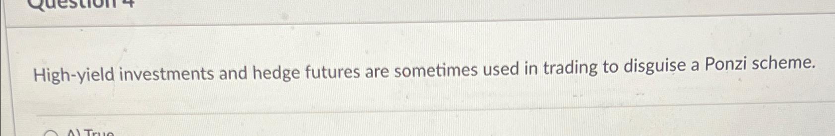Solved High-yield investments and hedge futures are | Chegg.com