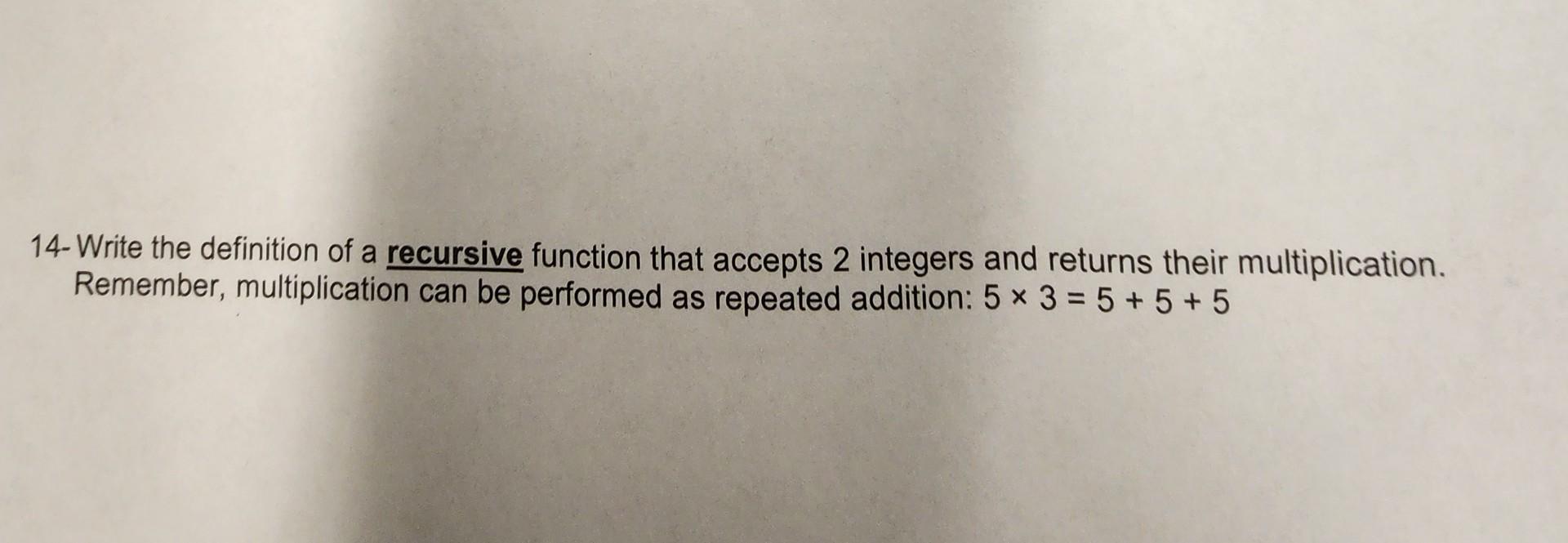 Solved 14-Write the definition of a recursive function that | Chegg.com