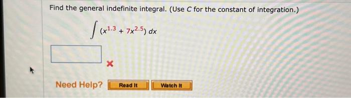 [Solved]: Find the general indefinite integral. (Use C for