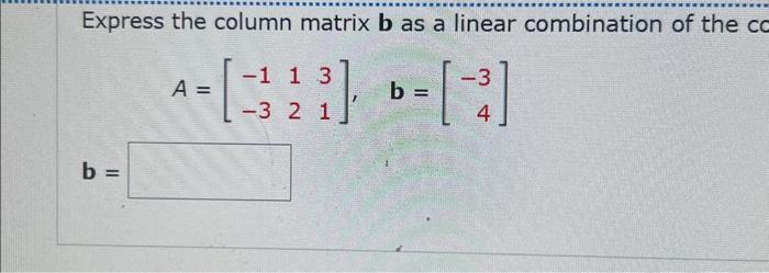 Solved Express the column matrix b as a linear combination | Chegg.com