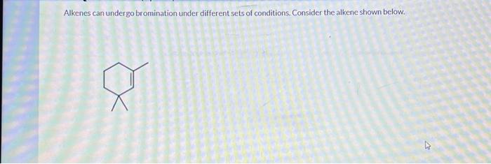 Solved Alkenes can undergo bromination under different sets | Chegg.com