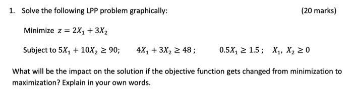 Solved 1. Solve the following LPP problem graphically: (20 | Chegg.com