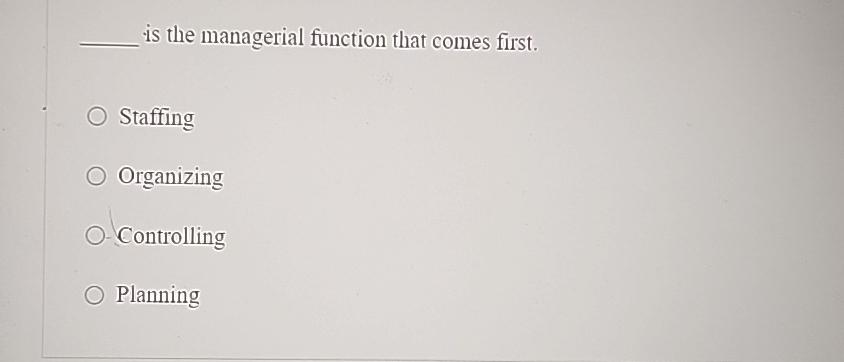 Solved is the managerial function that comes | Chegg.com