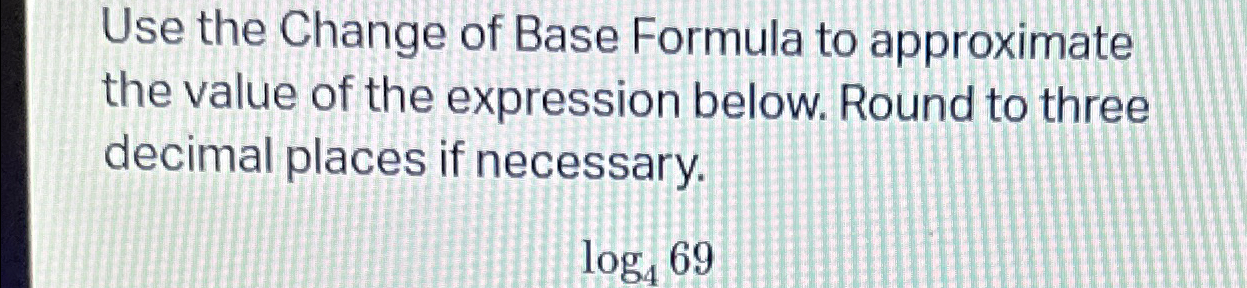 Solved Use the Change of Base Formula to approximate the | Chegg.com
