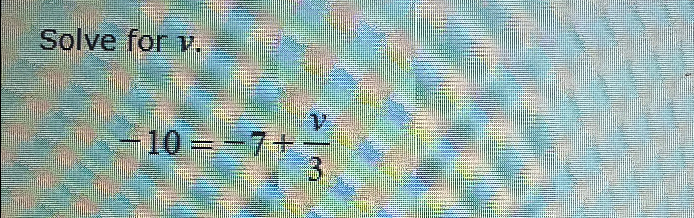 Solved Solve for v-10=-7+v3 | Chegg.com