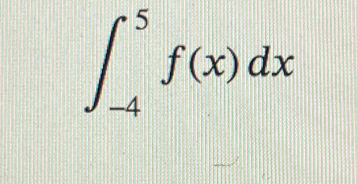 Solved ∫-45f(x)dx | Chegg.com