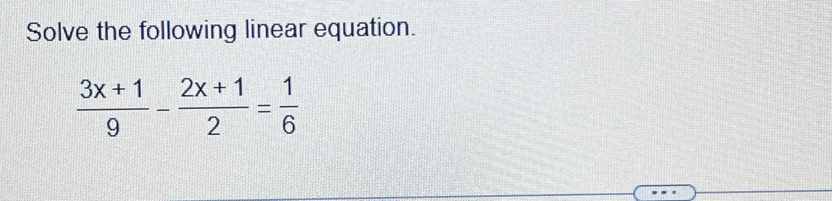 Solved Solve the following linear equation.3x+19-2x+12=16 | Chegg.com