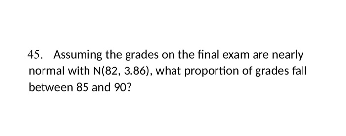 Solved 45. Assuming the grades on the final exam are nearly | Chegg.com