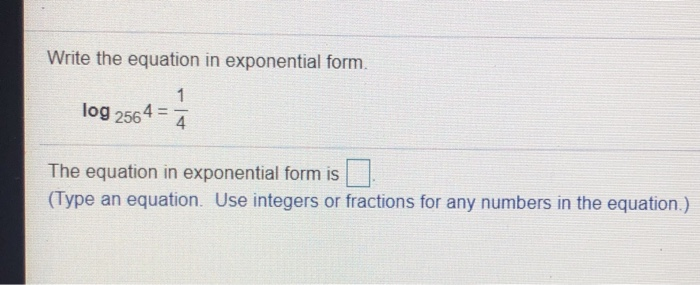 Solved Write the equation in exponential form. log 2564 = Ā | Chegg.com