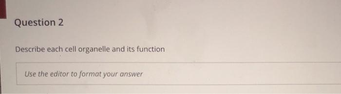 Solved Question 2 Describe each cell organelle and its | Chegg.com
