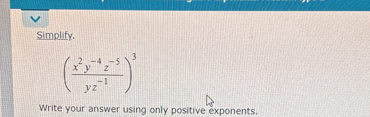 Solved Simplify.(x2y-4z-5yz-1)3Write your answer using only | Chegg.com
