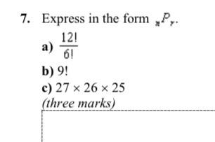 Solved 7. Express in the form P. 12! a) 6! b) 9! c) 27 x 26 | Chegg.com