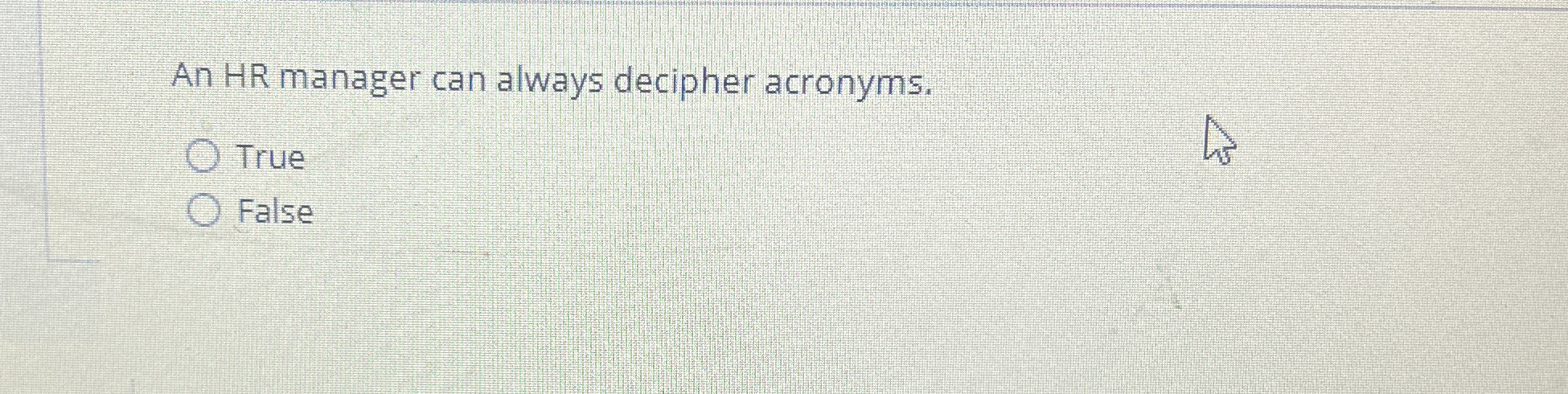 Solved An HR manager can always decipher acronyms.TrueFalse | Chegg.com