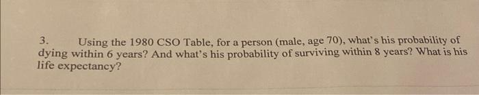 Solved 3. Using the 1980 CSO Table, for a person (male, age | Chegg.com