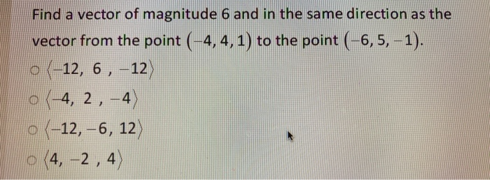 Solved Find a vector of magnitude 6 and in the same | Chegg.com