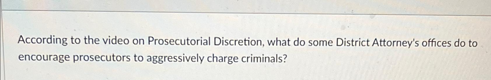 Solved According to the video on Prosecutorial Discretion, | Chegg.com
