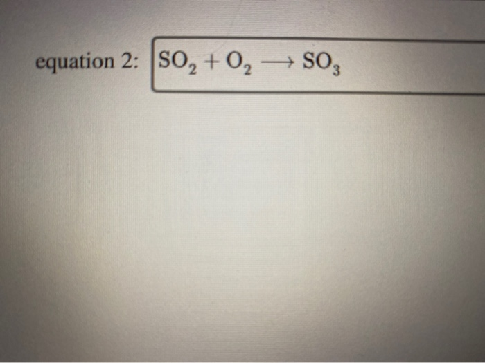 Solved equation 2: SO2 + 02 SO, | Chegg.com
