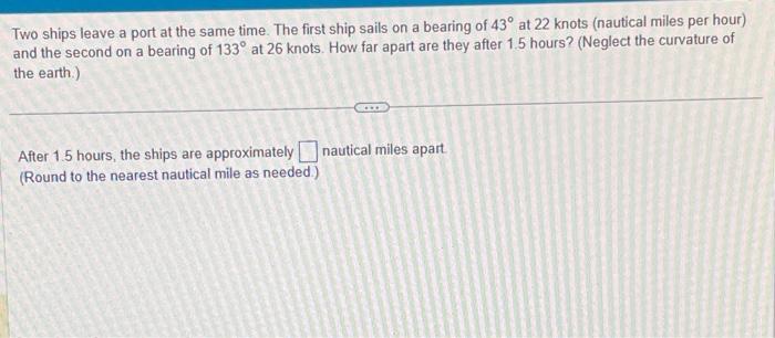 Solved Two ships leave a port at the same time. The first | Chegg.com