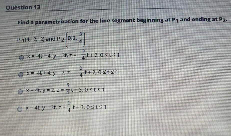 Solved Question 13 Find a parametrization for the line | Chegg.com