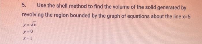 Solved 5. Use the shell method to find the volume of the | Chegg.com
