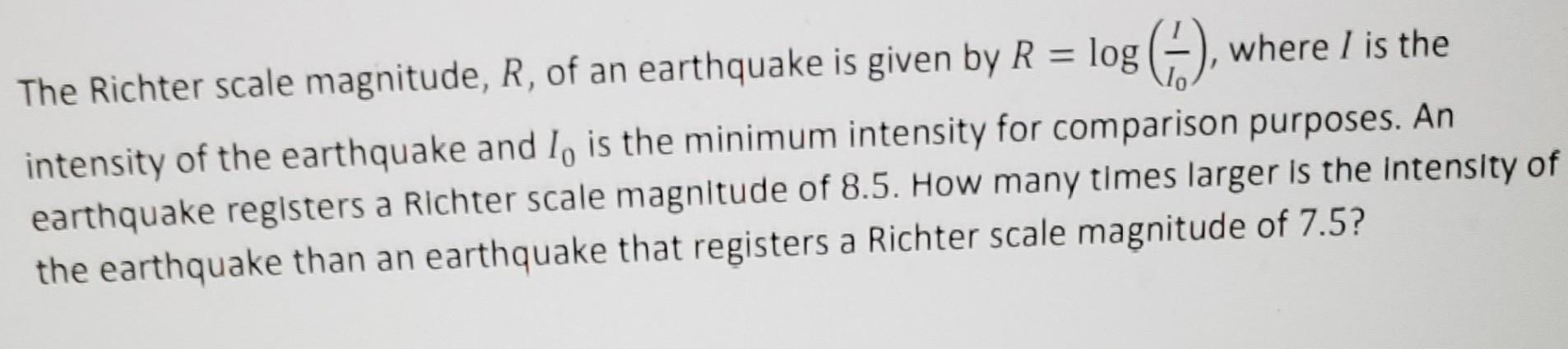 Solved The Richter scale magnitude, R, of an earthquake is | Chegg.com