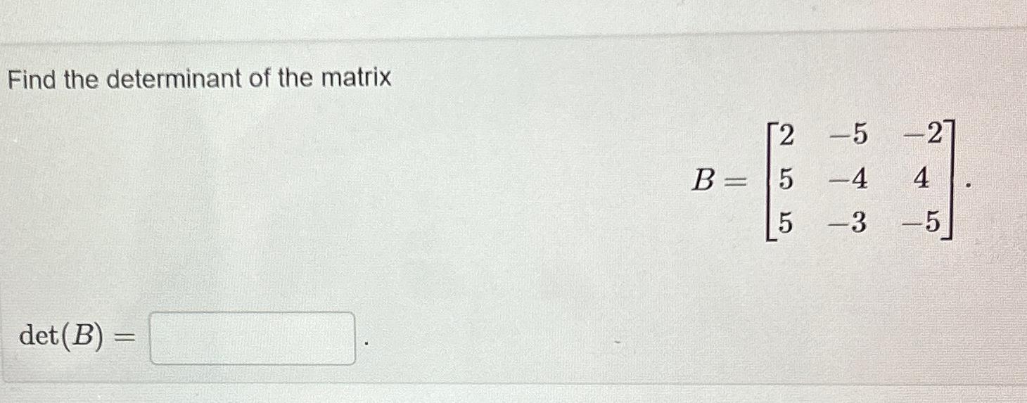 Solved Find the determinant of the | Chegg.com