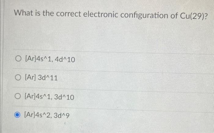 Solved What is the correct electronic configuration of | Chegg.com