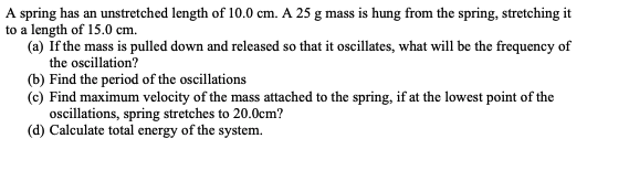 Solved A spring has an unstretched length of 10.0cm. ﻿A 25g | Chegg.com