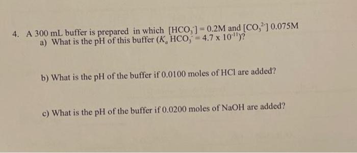 Solved 4. A 300 mL buffer is prepared in which [HCO3∘]=0.2M | Chegg.com