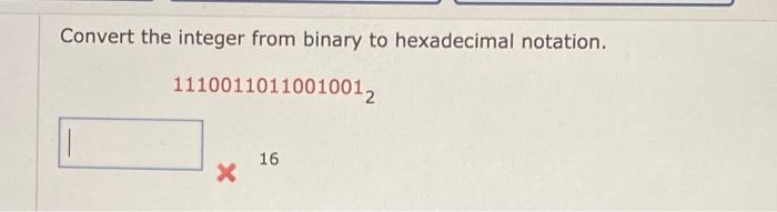 Solved Convert the integer from binary to hexadecimal | Chegg.com