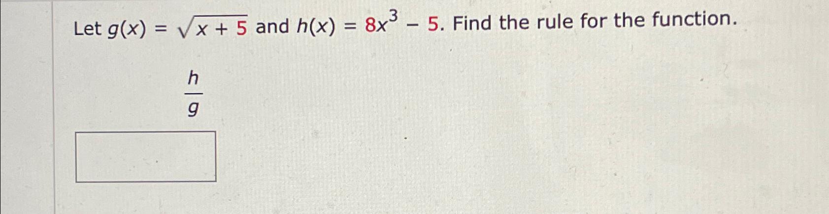 Solved Let g(x)=x+52 ﻿and h(x)=8x3-5. ﻿Find the rule for the | Chegg.com