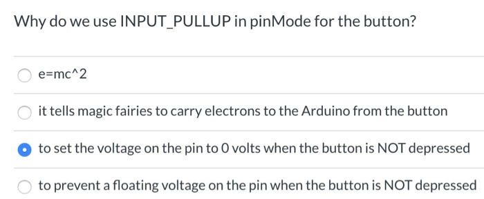 Solved Why do we use INPUT_PULLUP in pinMode for the button? | Chegg.com