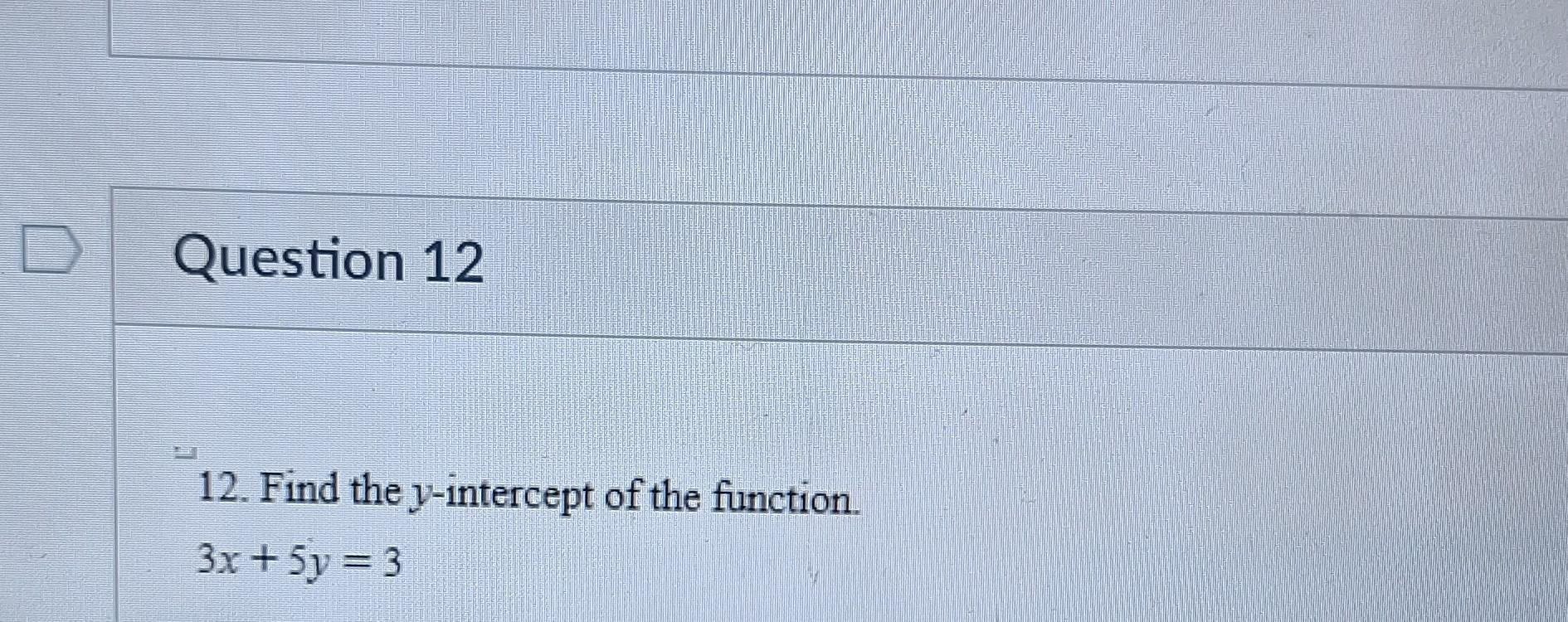 Solved 12. Find the y-intercept of the function. 3x+5y=3 | Chegg.com