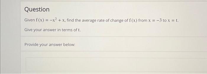 Solved Given f(x)=−x2+x, find the average rate of change of | Chegg.com