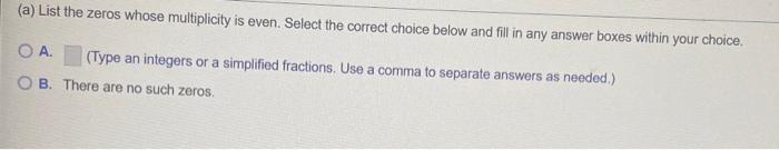 Solved (a) List the zeros whose multiplicity is even. Select | Chegg.com