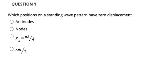 Solved QUESTION 1Which positions on a standing wave pattern | Chegg.com