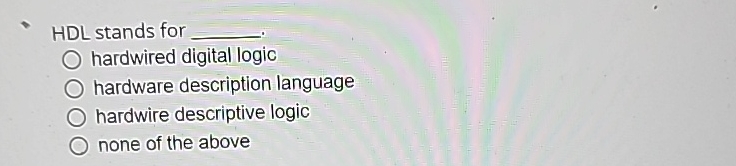 Solved HDL stands forhardwired digital logichardware | Chegg.com