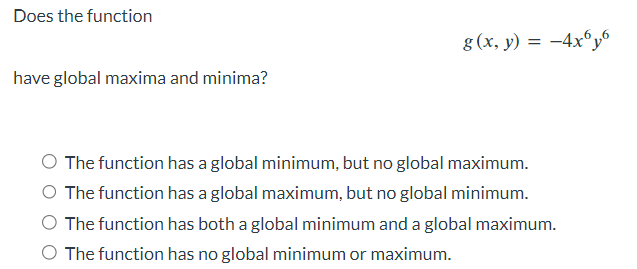 Solved Does the functiong(x,y)=-4x6y6have global maxima and | Chegg.com