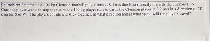 Solved 9b Problem Statement: A 105 kg Clemson football | Chegg.com