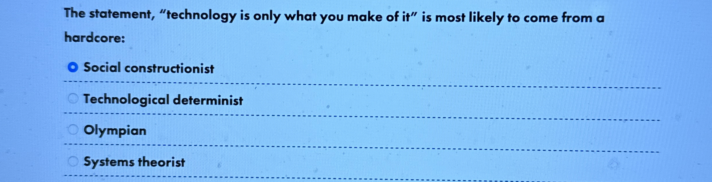 Solved The statement, "technology is only what you make of | Chegg.com