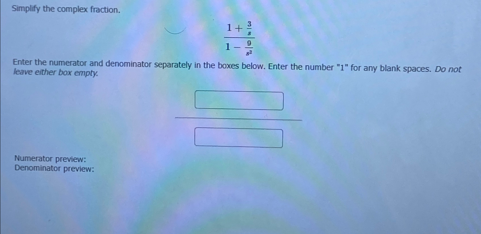 Solved Simplify the complex fraction.1+3s1-9s2Enter the | Chegg.com
