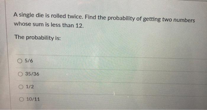 Solved A single die is rolled twice. Find the probability of | Chegg.com