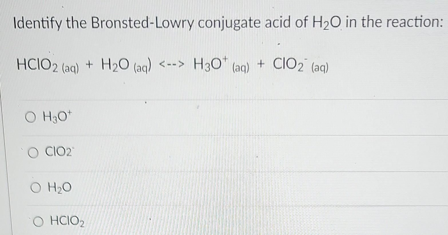 Solved Identify the Bronsted-Lowry conjugate acid of H20 in | Chegg.com
