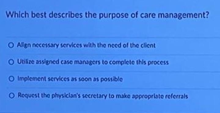 Solved Which best describes the purpose of care management? | Chegg.com