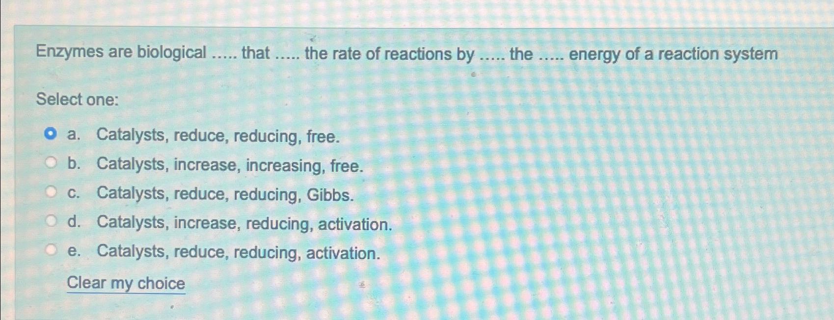 Solved Enzymes are biological that the rate of reactions by | Chegg.com