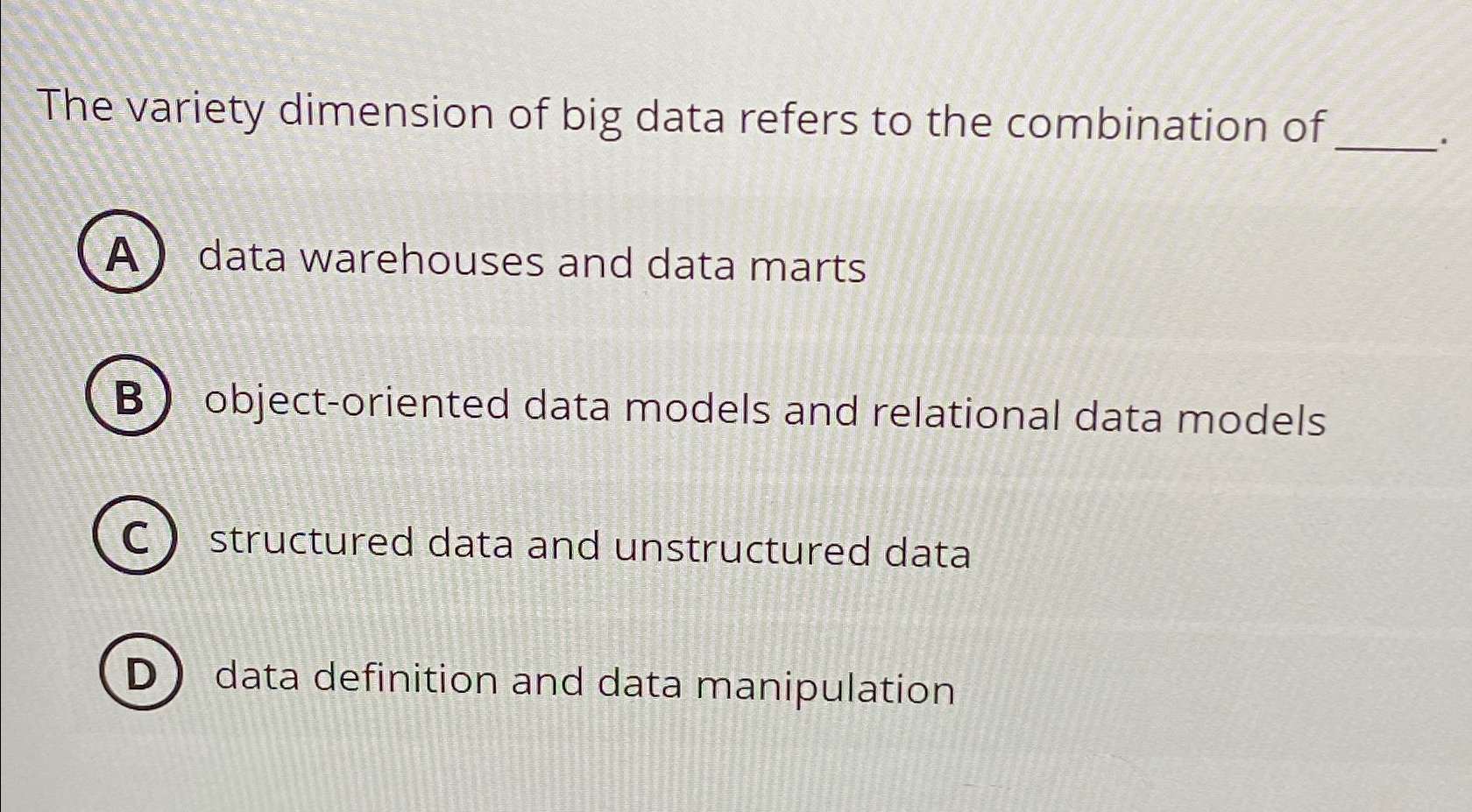 Solved The variety dimension of big data refers to the | Chegg.com