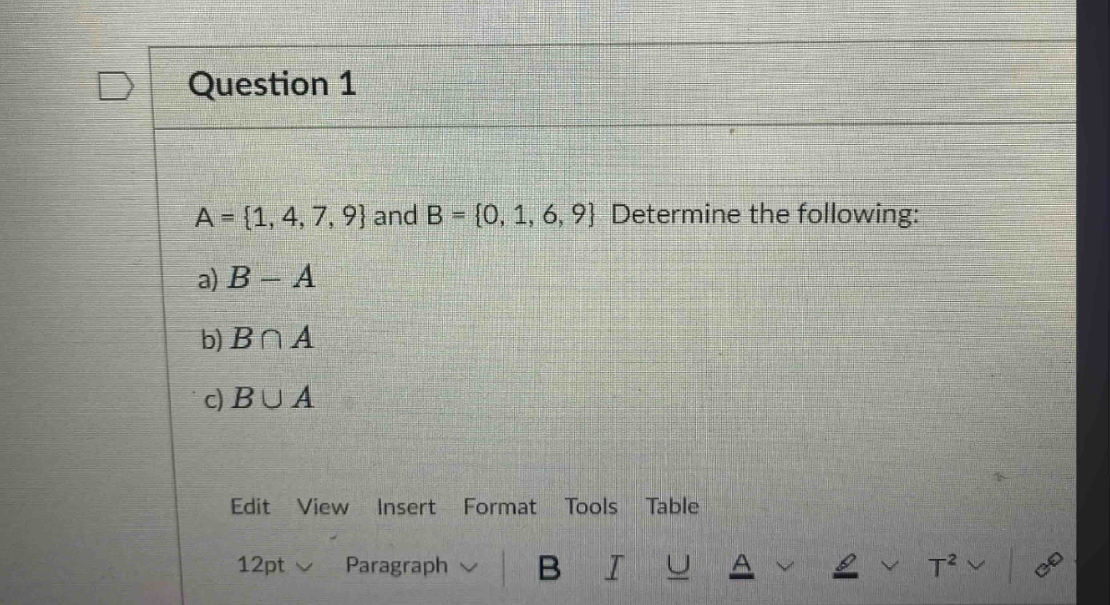 Solved Question 1A={1,4,7,9} ﻿and B={0,1,6,9} ﻿Determine the | Chegg.com