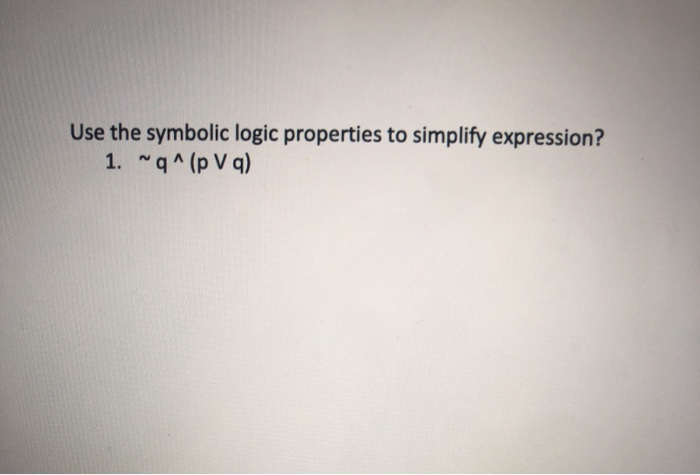 Solved Use the symbolic logic properties to simplify | Chegg.com