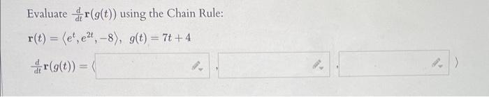 Solved Evaluate dtdr(g(t)) using the Chain Rule: | Chegg.com